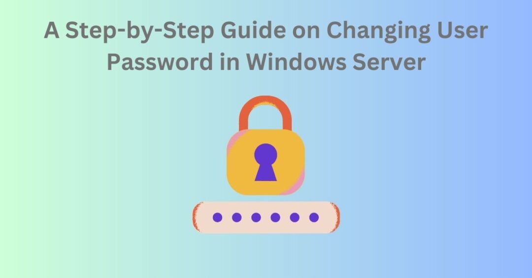 A Step-by-Step Guide on Changing User Password in Windows Server - RDPdatabase